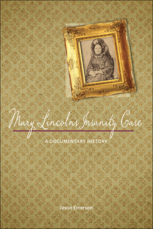 Mary Lincoln’s Insanity Case: A Documentary History – www ...